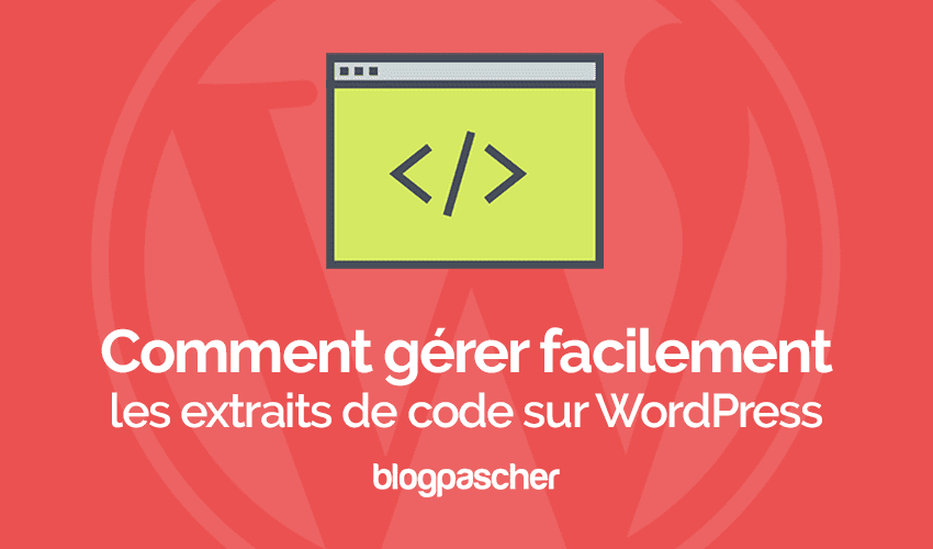 Comment facilement ajouter du code sur WordPress sans briser votre site